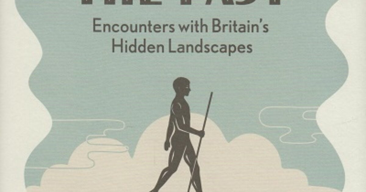 Paths to the Past. Encounters with Britain’s Hidden Landscapes • A.M ...